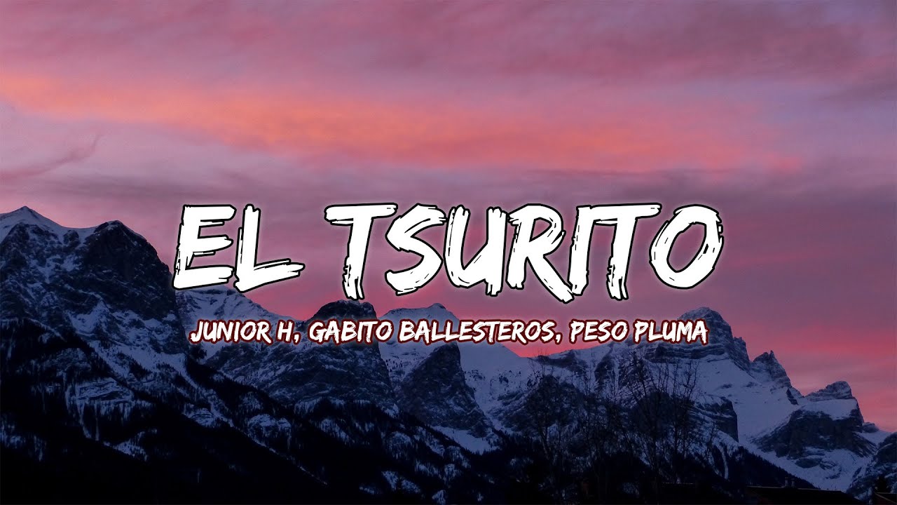 El Tsurito - Junior H, Gabito Ballesteros, Peso Pluma (Letra) - YouTube