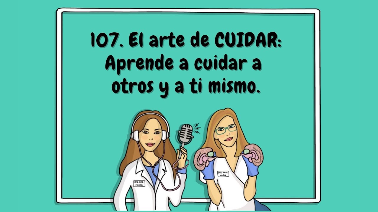 107. El arte de CUIDAR: Aprende a cuidar a los demás y a ti mismo ...