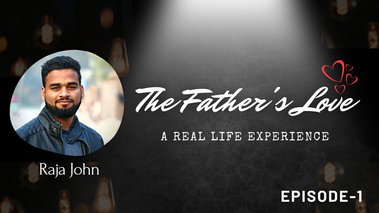 The Father's Love II A REAL LIFE EXPERIENCE- RAJA JOHN (HINDI) II ...