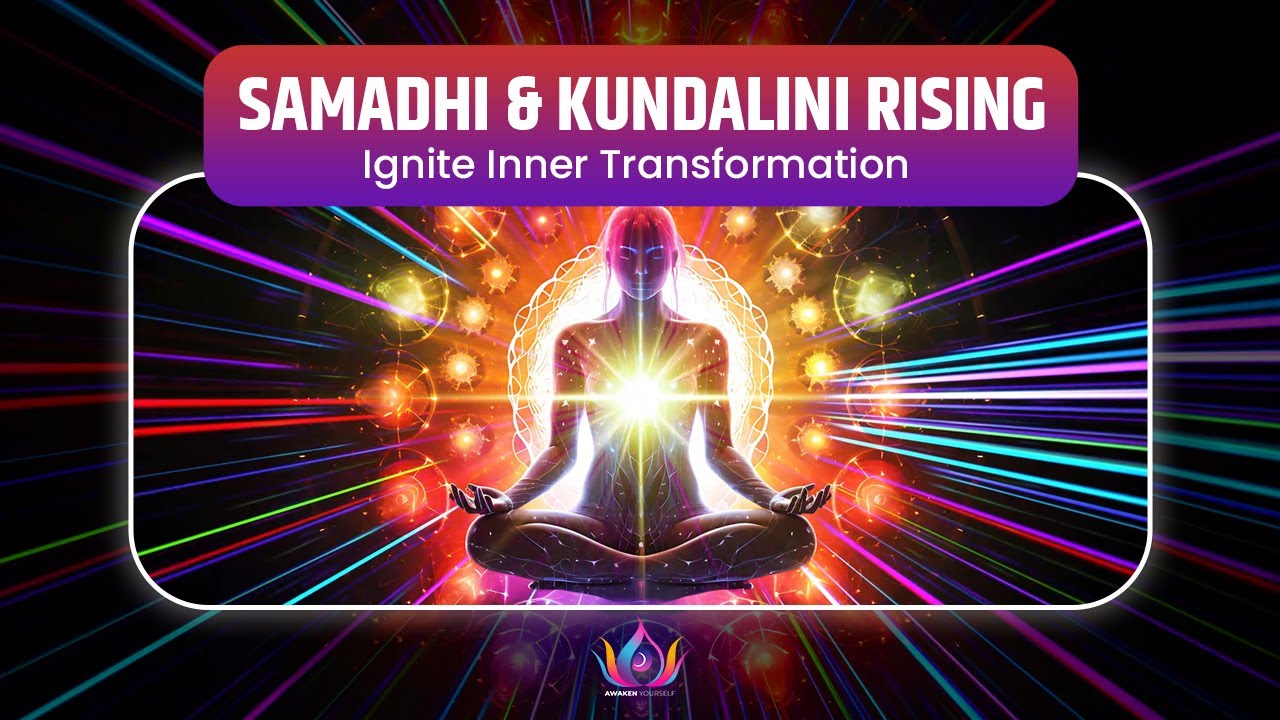 ULTIMATE SAMADHI & KUNDALINI RISING | Ignite Inner Transformation & Spiritual Awakening Journey ...