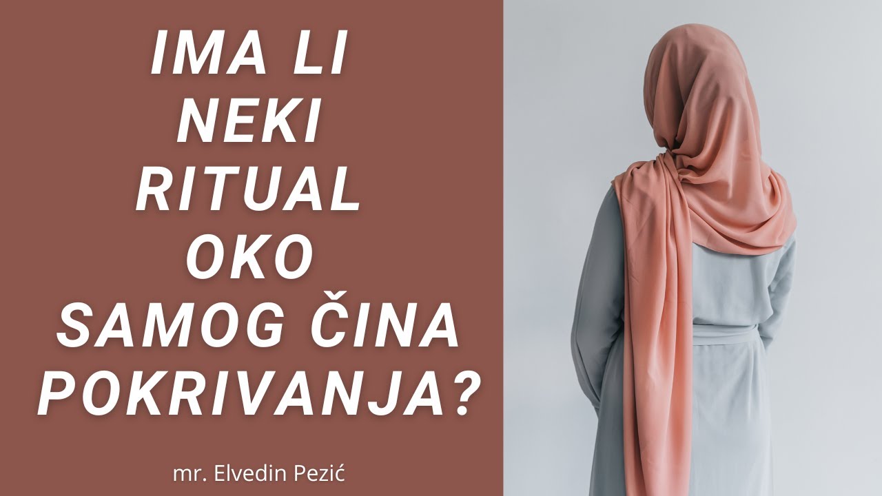 Ima li neki ritual oko samog čina pokrivanja? - mr. Elvedin Pezić - YouTube