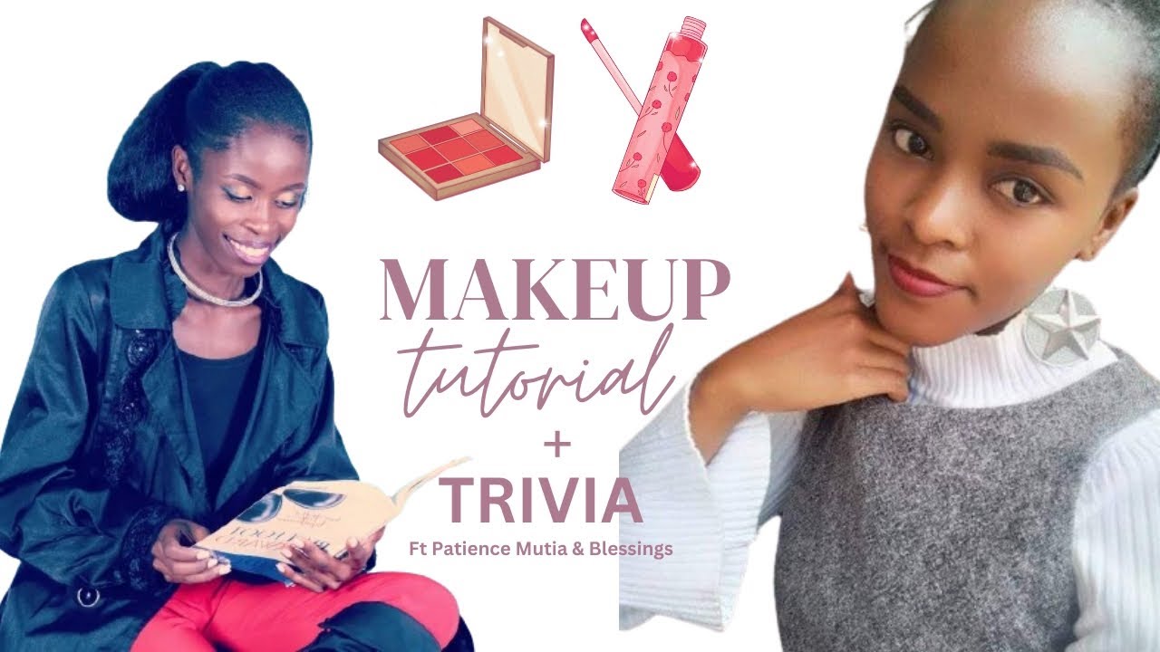 MAKEUP+ TRIVIA EXTRAVAGANZA!!! Part 1 ft @patiencemutia9979 // Pury Kay ...