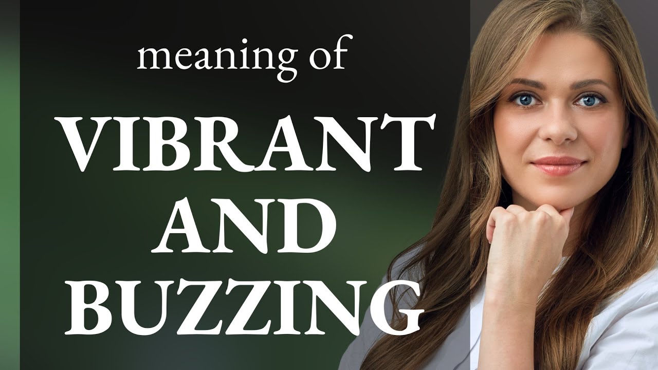 Exploring the Energy: "Vibrant and Buzzing" Explained - YouTube