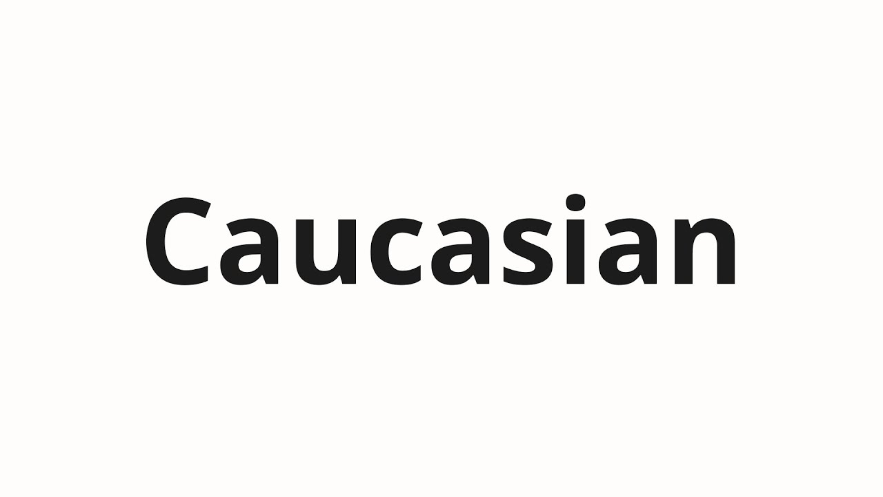 How to pronounce Caucasian - YouTube