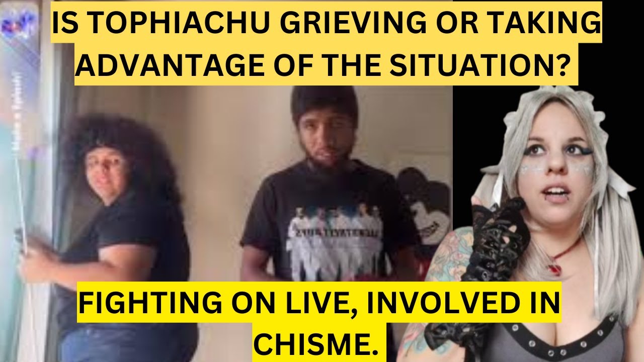 TOPHIACHU ITS NOT GRIEVING RIGHT, BEEFING AND FOCUSING ON CHISME ...
