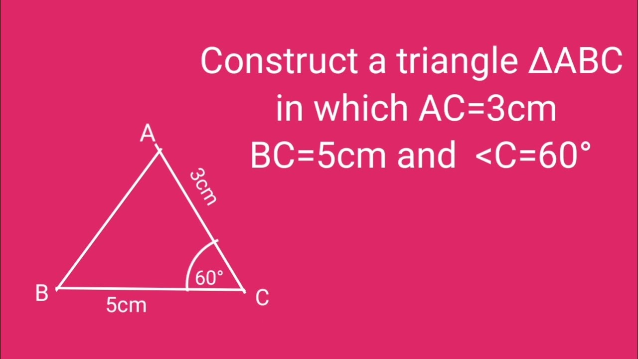 Construct A Triangle ABC In Which AC 3cm B 5cm And Angle C 60