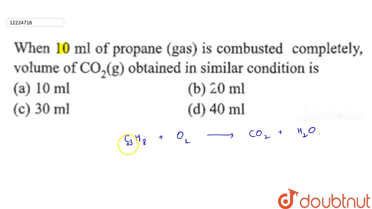 When `10 ml` of propane (gas) is combusted completely, volume of `CO_(2 ...