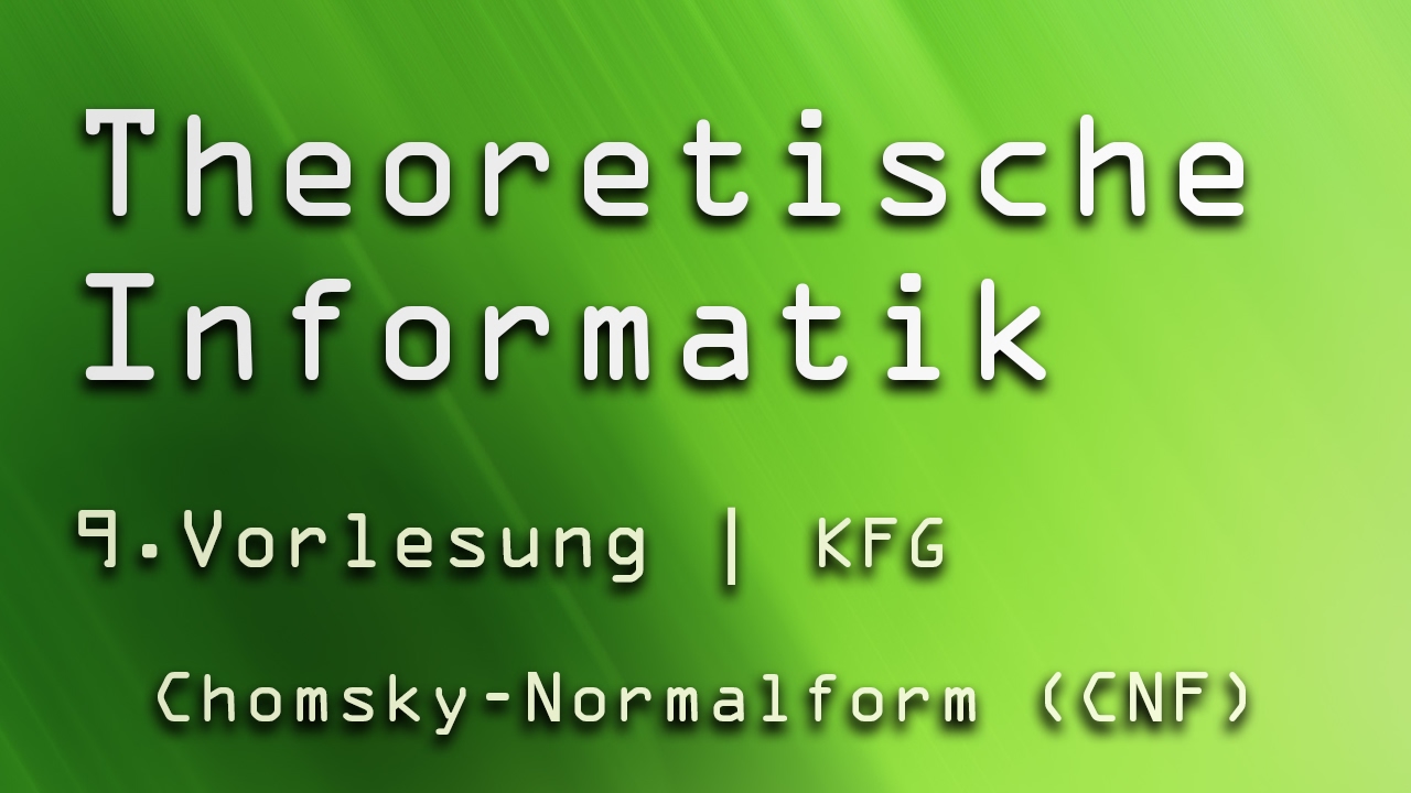 9. Vorlesung Theoretische Informatik (TI) | KGF, Chomsky-Normalform ...