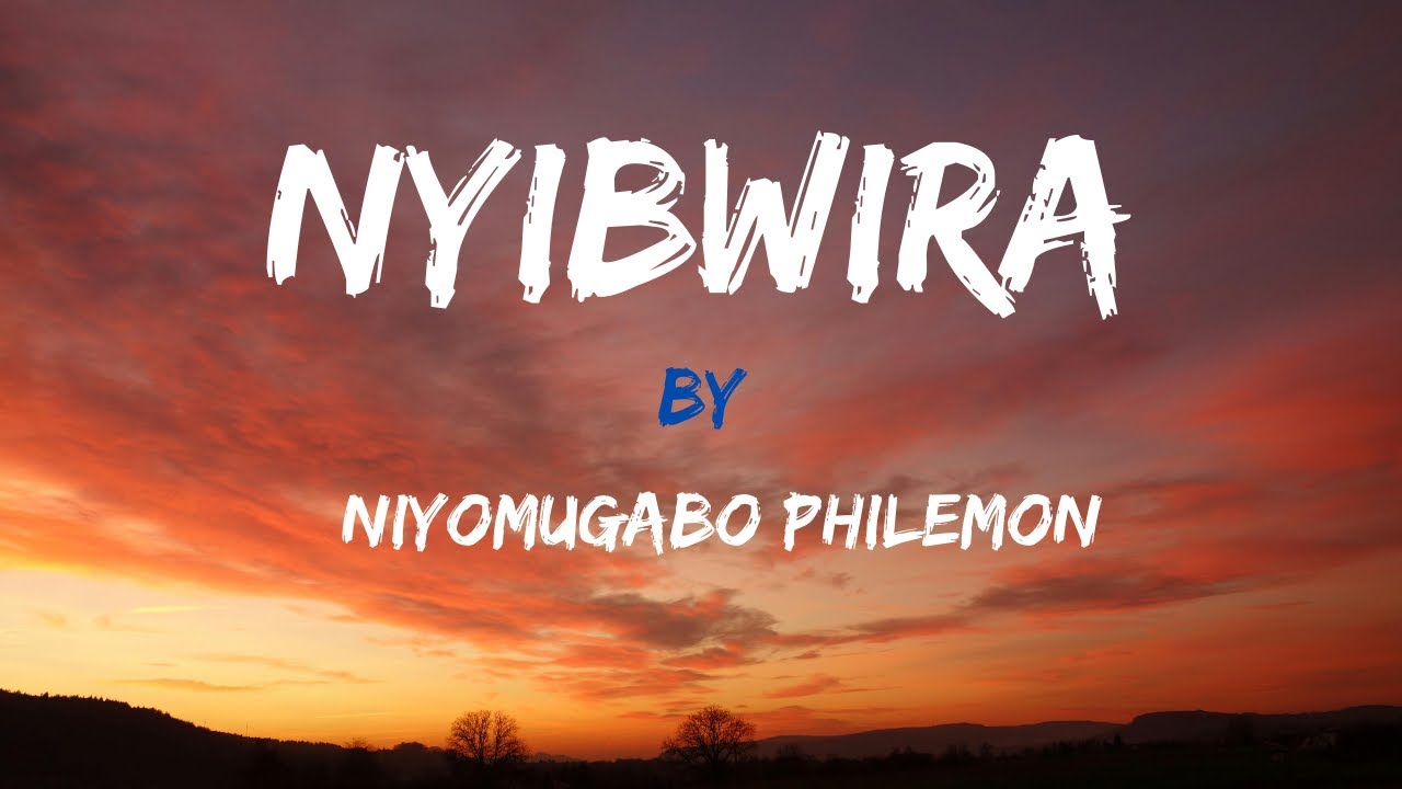 NYIBWIRA ya NIYOMUGABO Philemon(Lyrics) - Karahanyuze - YouTube