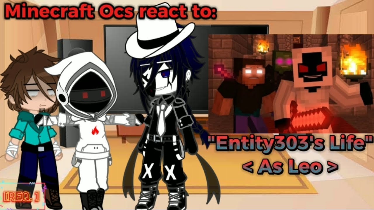 Minecraft Ocs react to "Entity303(@glitchentity303 )'s Life" [REQ ...
