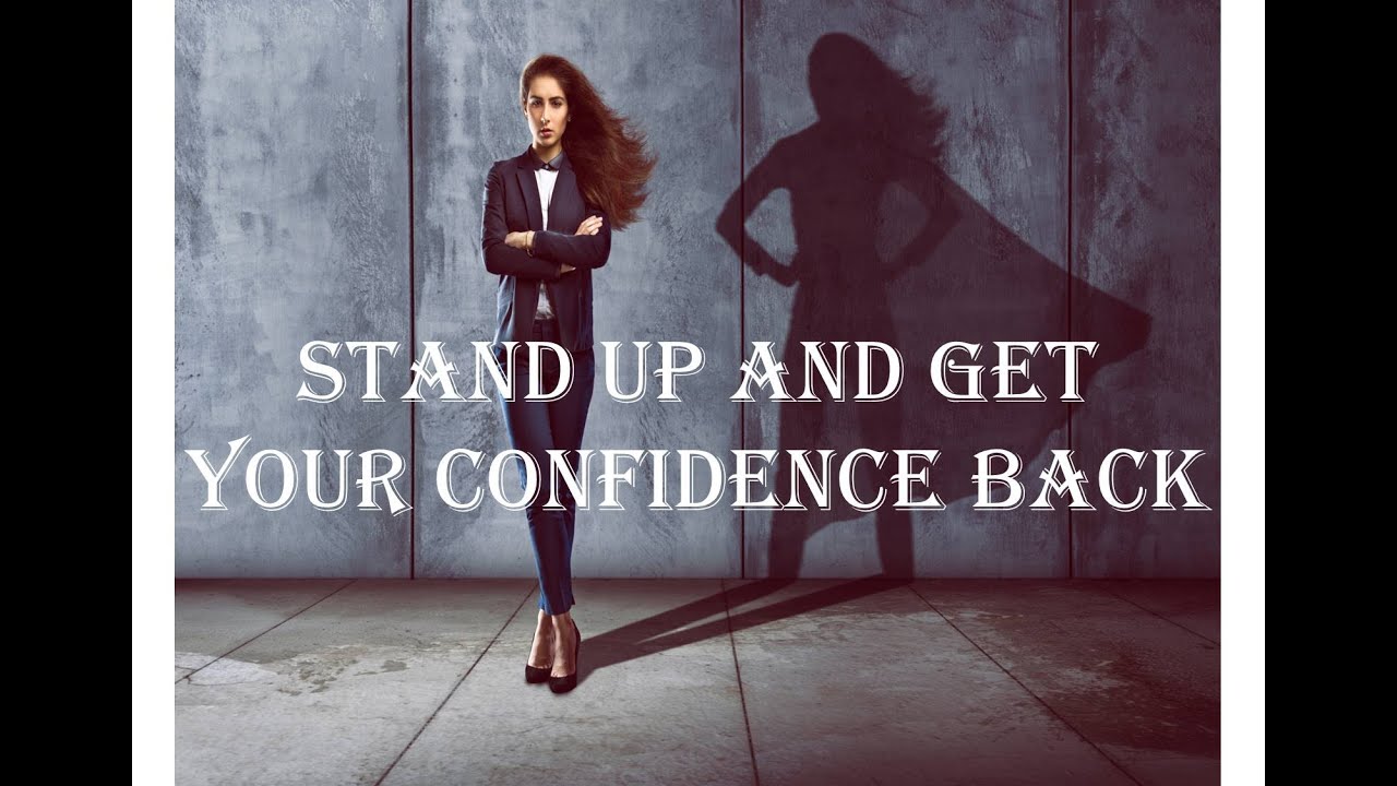 Stand Up and Get Your Confidence Back - YouTube