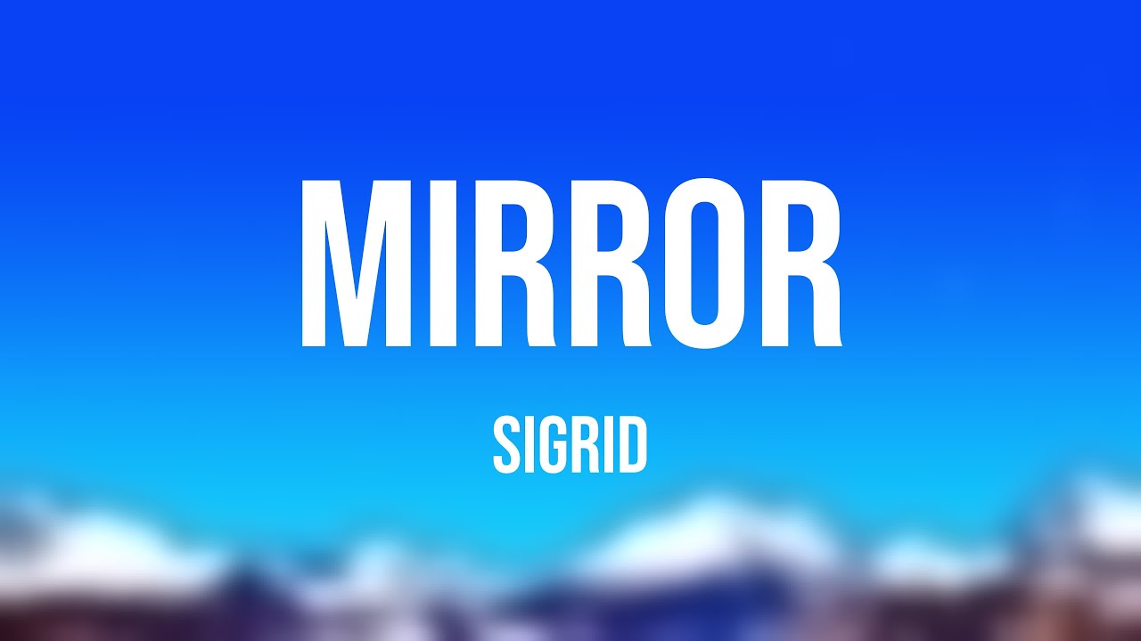 Mirror - Sigrid (Lyrics Version) 🥃 - YouTube