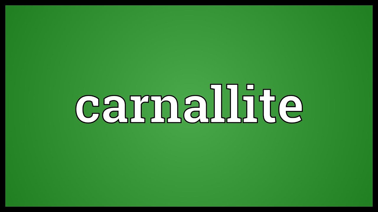 Carnallite Meaning - YouTube