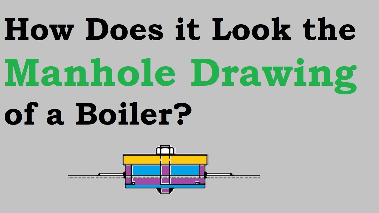 How Does it Look the Manhole Drawing of a Boiler? - YouTube