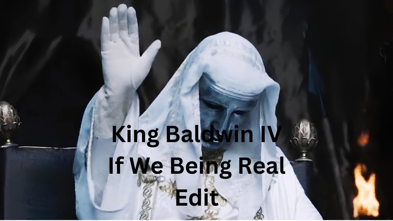 King Baldwin IV - If We Being Real (Edit/MV) - YouTube