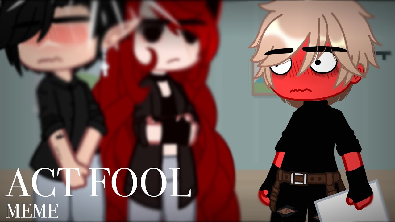 𝐀𝐜𝐭 𝐟𝐨𝐨𝐥. || 𝐌𝐄𝐌𝐄 - YouTube