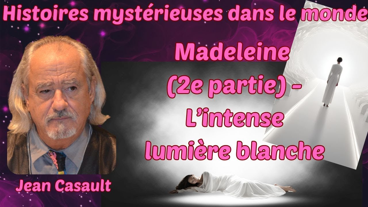 Madeleine (2e partie) - L'intense lumière blanche - YouTube