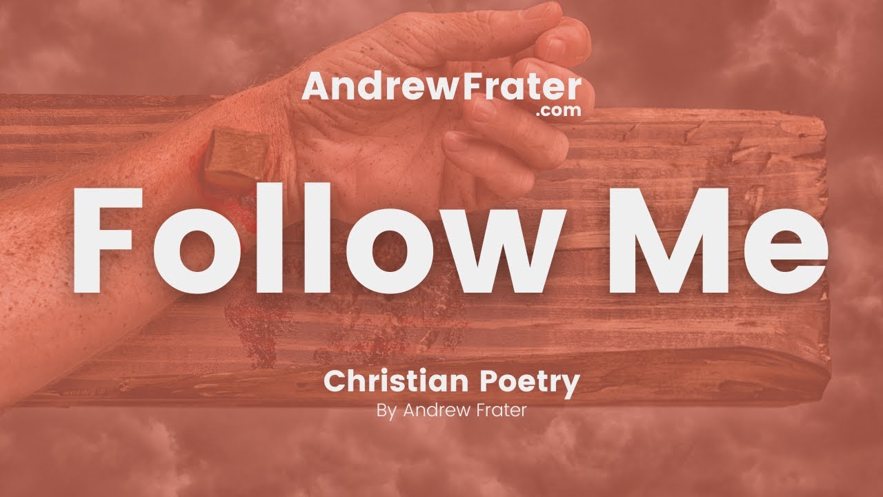 "Follow Me" Spoken Word Christian Poetry | By Andrew Frater - YouTube