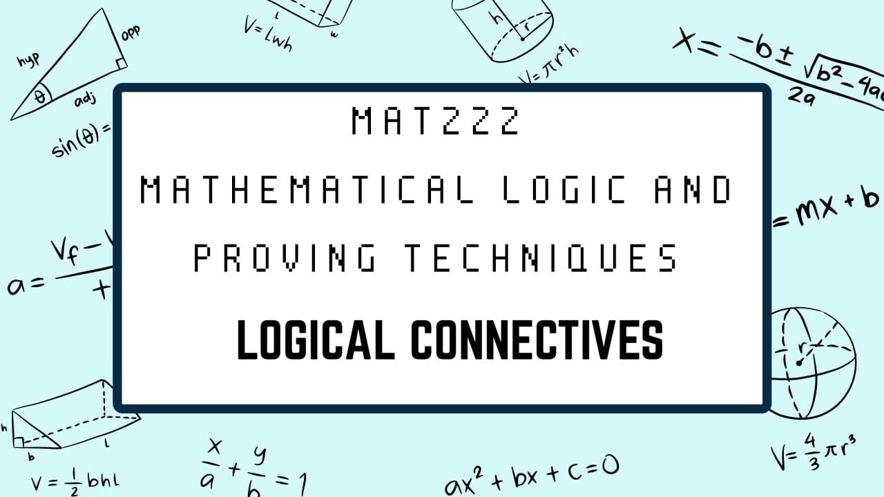 MAT222 | MATHEMATICAL LOGIC AND PROVING TECHNIQUES | LOGICAL ...