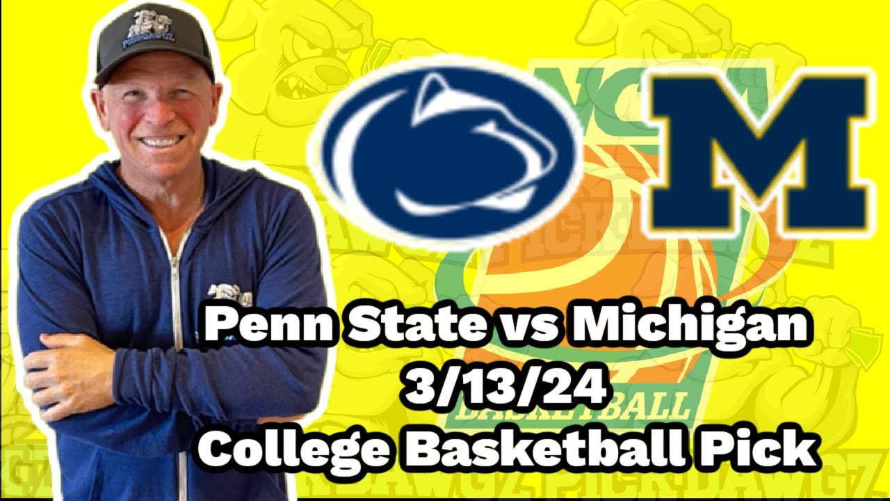 Penn State Vs Michigan 3 13 24 Free College Basketball Picks And