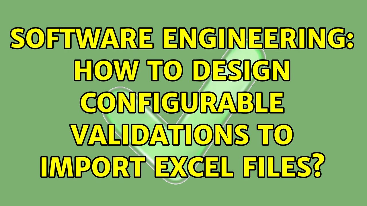 Software Engineering: How to design configurable validations to import ...