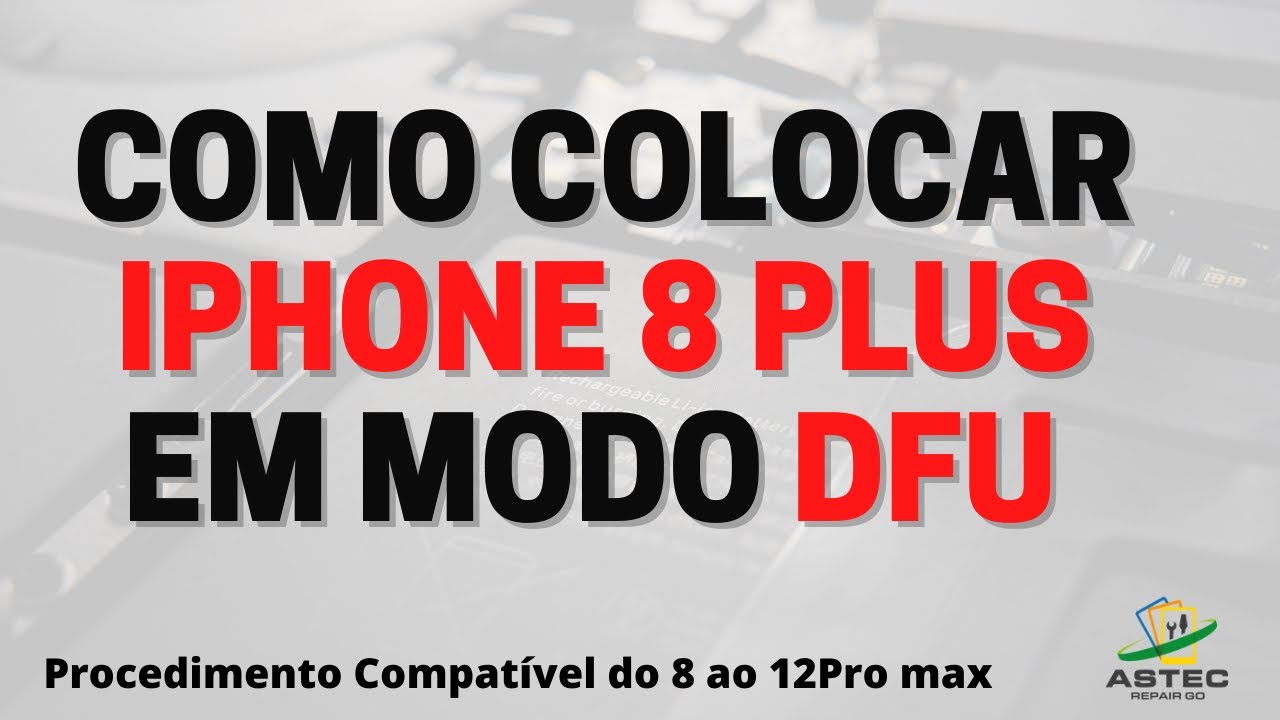 COMO COLOCAR IPHONE 8 PLUS EM MODO DFU [ Passo a Passo ] | Astec Repair ...