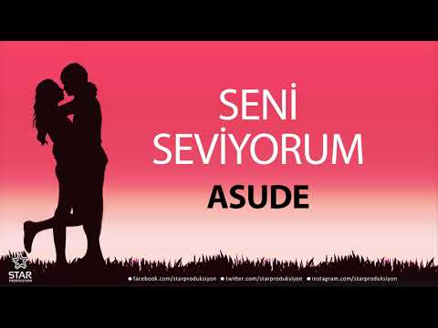 Seni Seviyorum ASUDE - İsme Özel Aşk Şarkısı