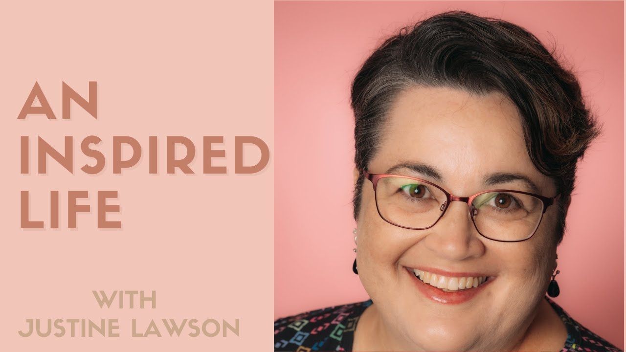 An Inspired Life with Justine Lawson | Episode 097 - YouTube