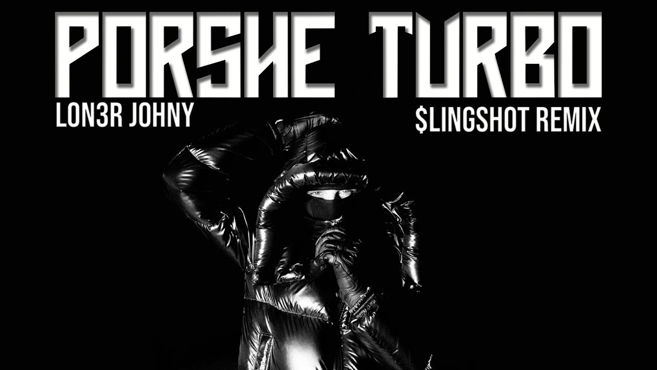 LON3R JOHNY - Porsche Turbo ($lingshot Remix) - YouTube