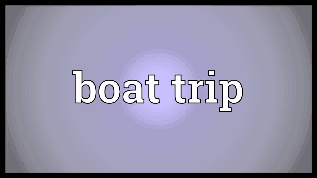 Boat Trip Meaning YouTube boat-trip-meaning-youtube