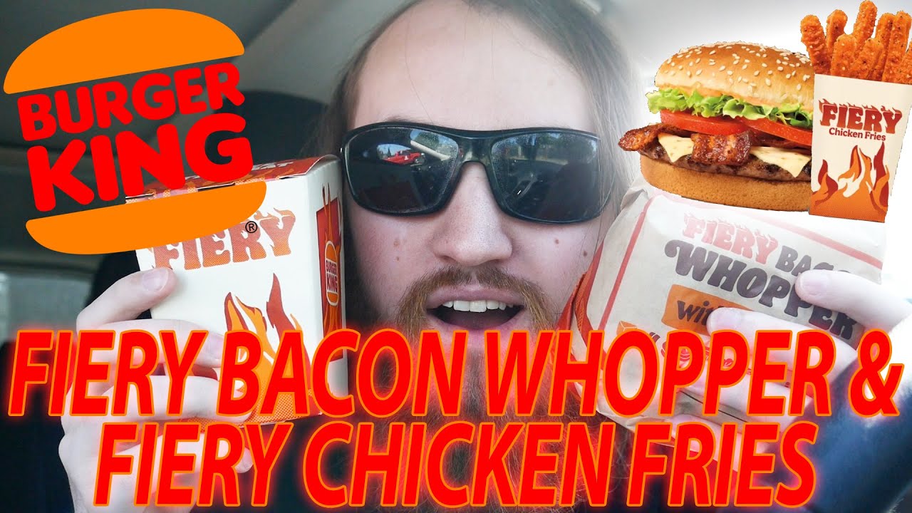 BURGER KING'S NEW FIERY BACON WHOPPER & NEW FIERY CHICKEN FRIES REVIEW ...