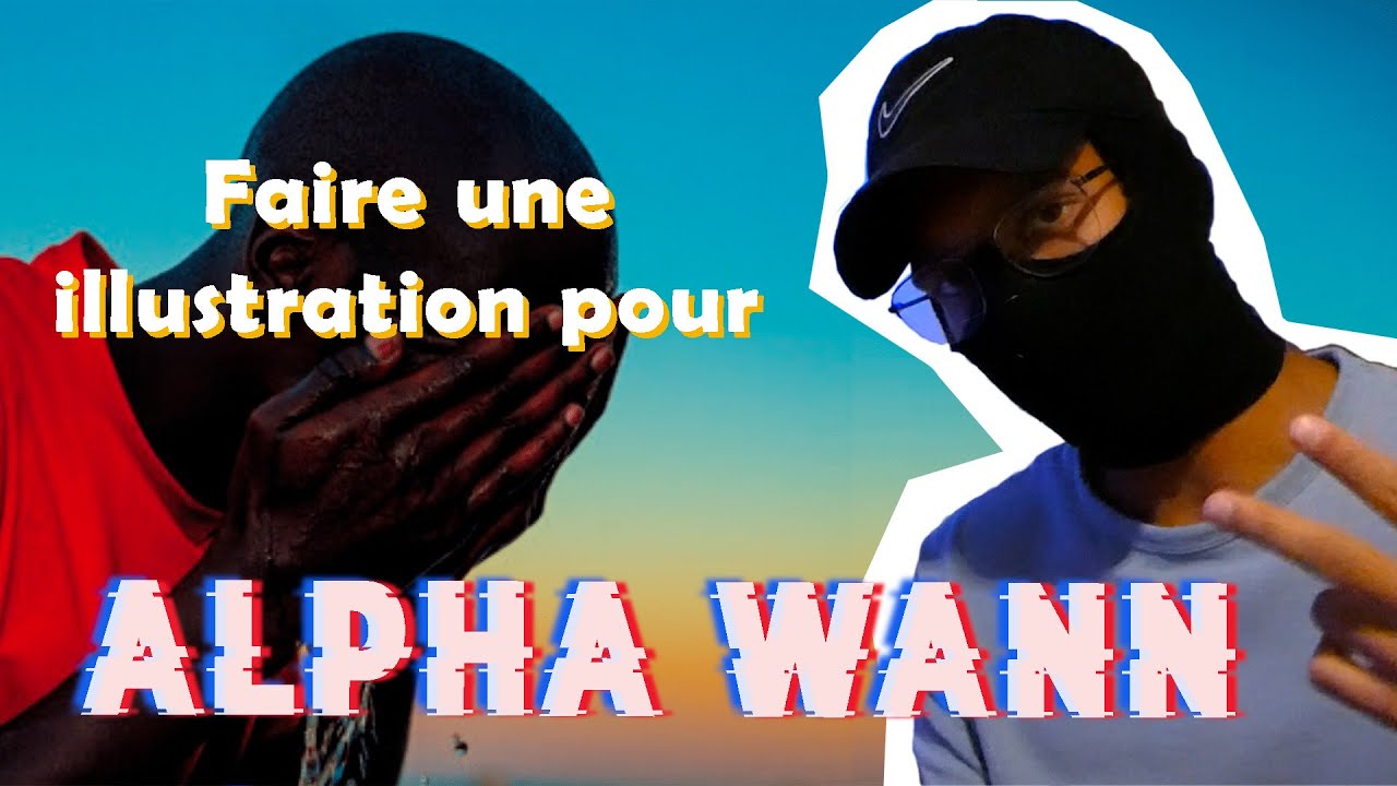 FAIRE UNE ILLUSTRATION POUR ALPHA WANN! (UMLA) - YouTube