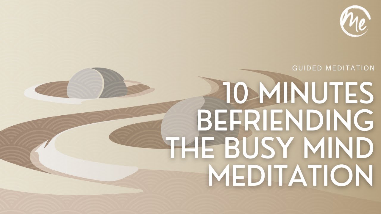 10 Minutes | Befriending the Busy Mind | Guided Meditation | MindEasy ...