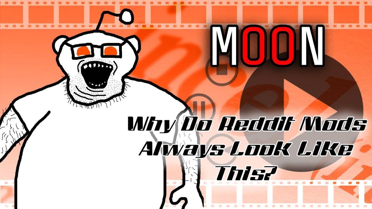 (Moon Reddit) Why Do Reddit Mods Always Look Like This - YouTube