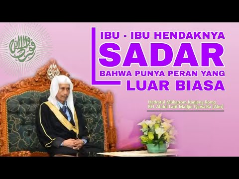 ibu-ibu Mempunyai Peran Aktif Dalam Perjuangan ||Fatwa Kanjeng Romo KH. Abdul Latif Madjid Qs.wa.Ra