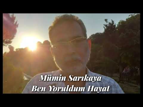 Mümin Sarıkaya(Ben Yoruldum Hayat)Sözlü