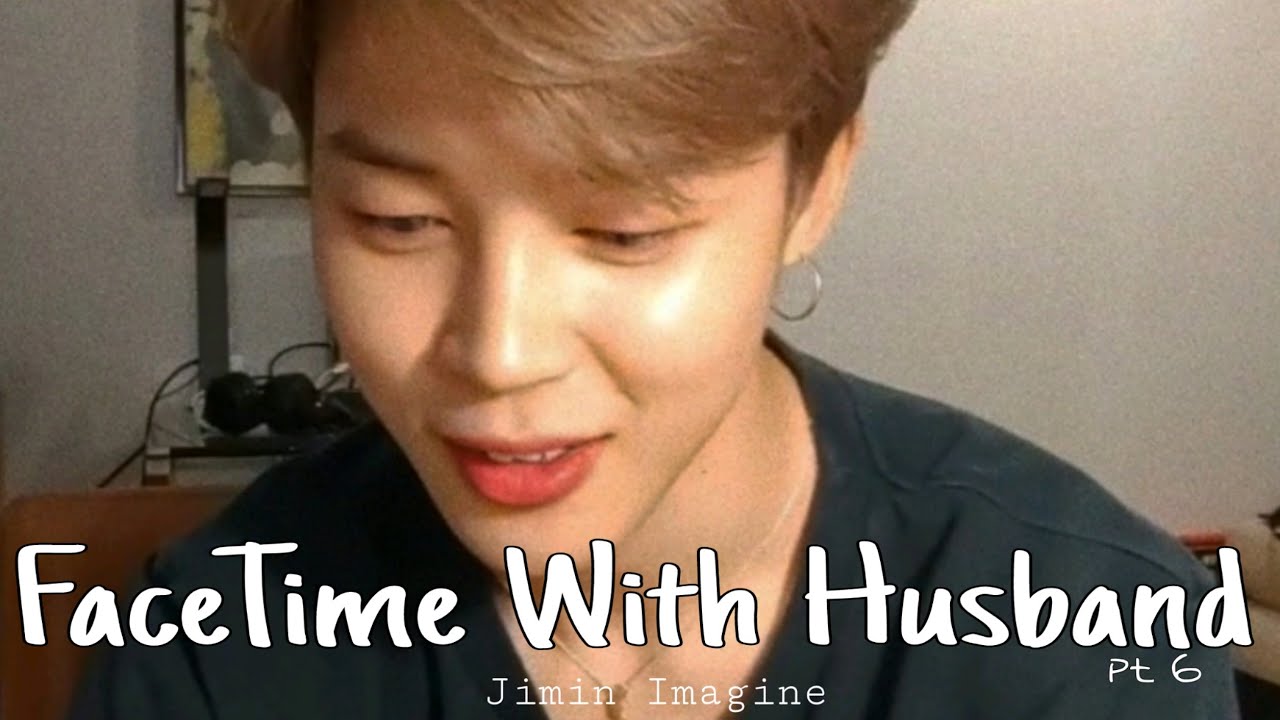 Jimin Imagine: FaceTime With My Husband part 6 - YouTube