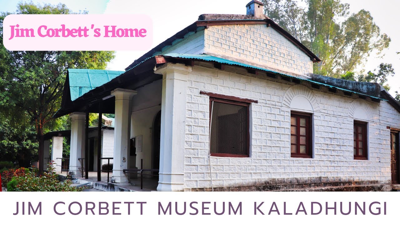 JIM CORBETT MUSEUM || KALADHUNGI || Jim Corbett's Home Tour || History ...