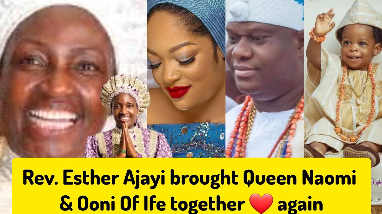 Ooni of Ife overwhelmed as Rev Esther Ajayi reunites him & Queen Naomi ...