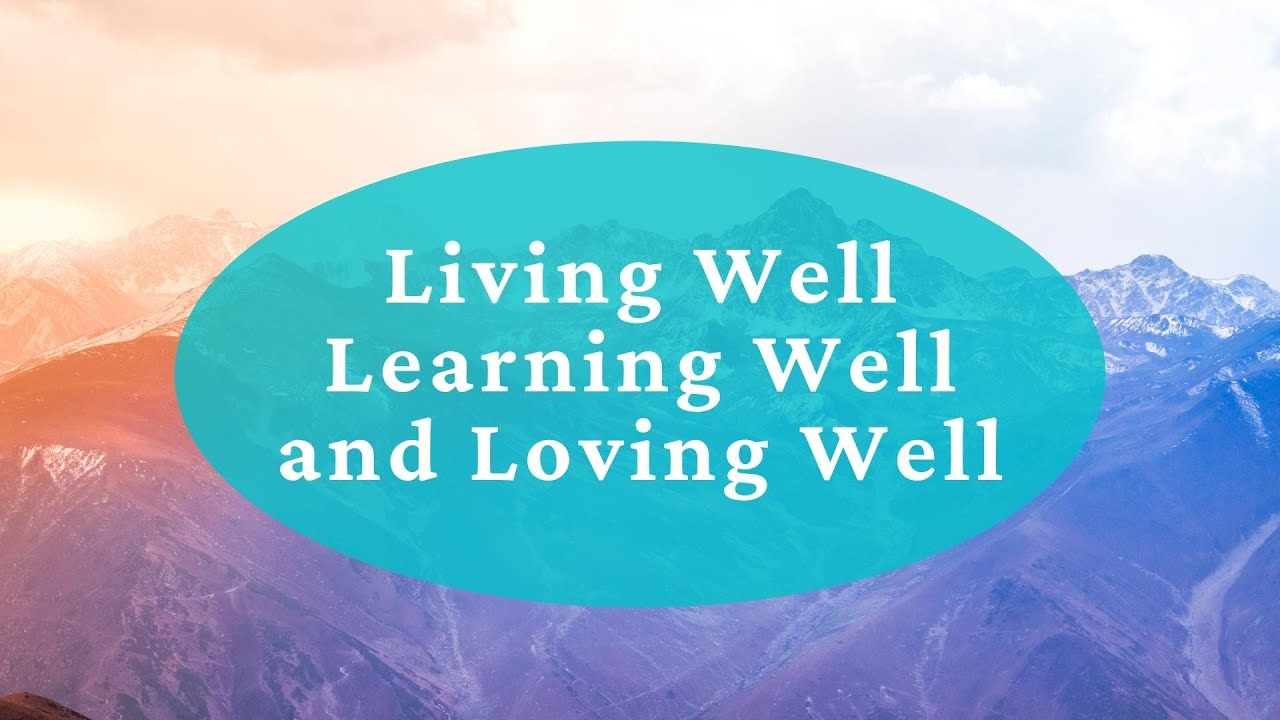 Living Well, Learning Well, and Loving Well - YouTube