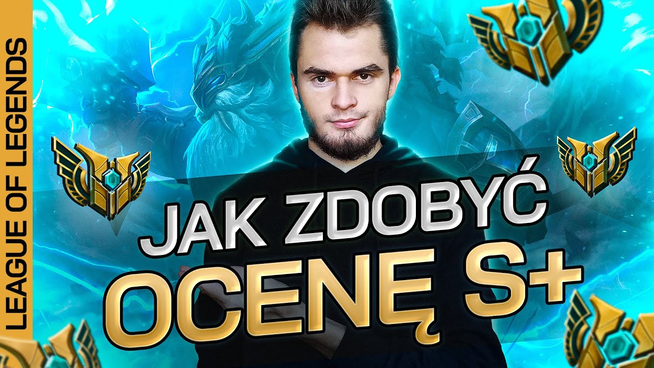 JAK ZDOBYĆ OCENĘ S+ W LEAGUE OF LEGENDS - PORADNIK OD MAIKELB #BeTheMVP ...