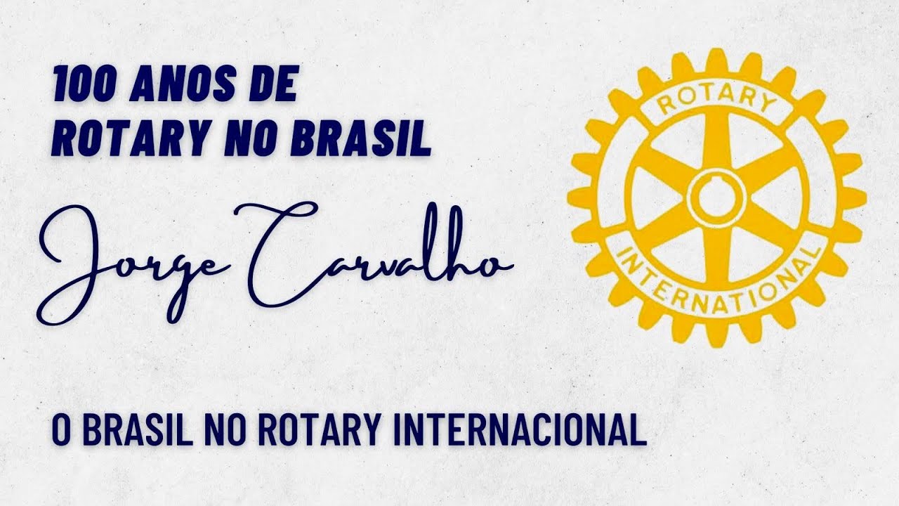 100 Anos de Rotary no Brasil - Jorge Carvalho - O Brasil no Rotary ...