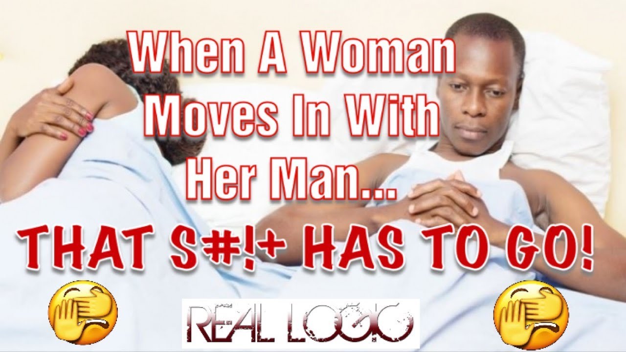REAL LOGIC | MOVE IN DAY | WHEN A WOMAN MOVES IN WITH HER MAN - YouTube
