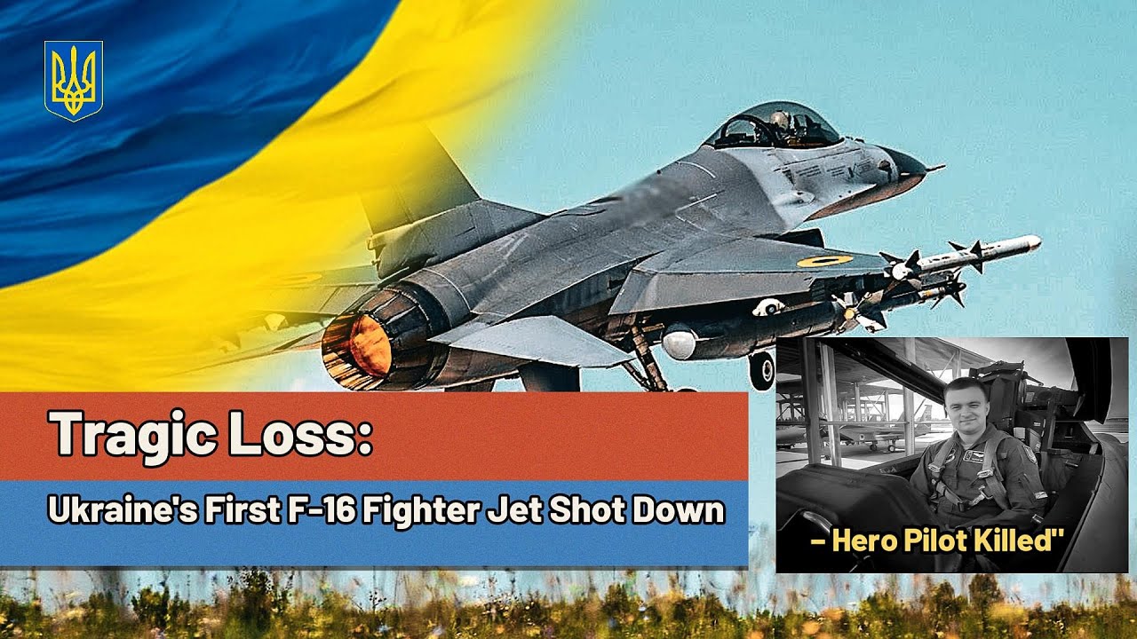 "Tragic Loss: Ukraine's First F-16 Fighter Jet Shot Down – Hero Pilot ...