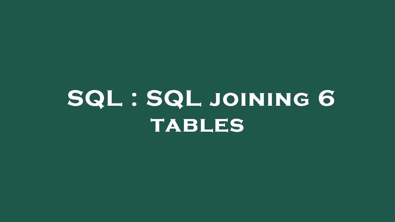 SQL : SQL joining 6 tables - YouTube