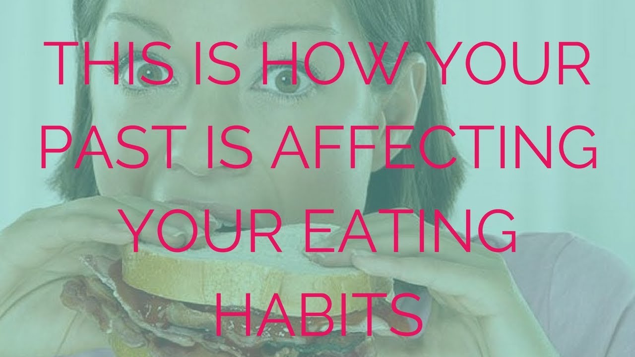 This Is How Your Past Is Affecting Your Eating Habits - YouTube