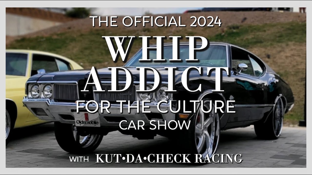 The Official 2024 Whip Addict For The Culture Car Show | Part. 1 ...