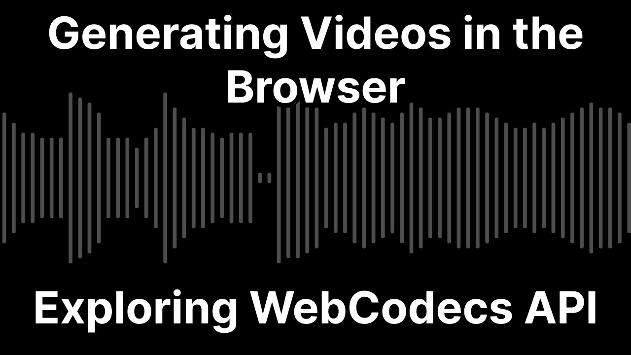 Generating Video In The Browser With Webcodecs Api Youtube 6248