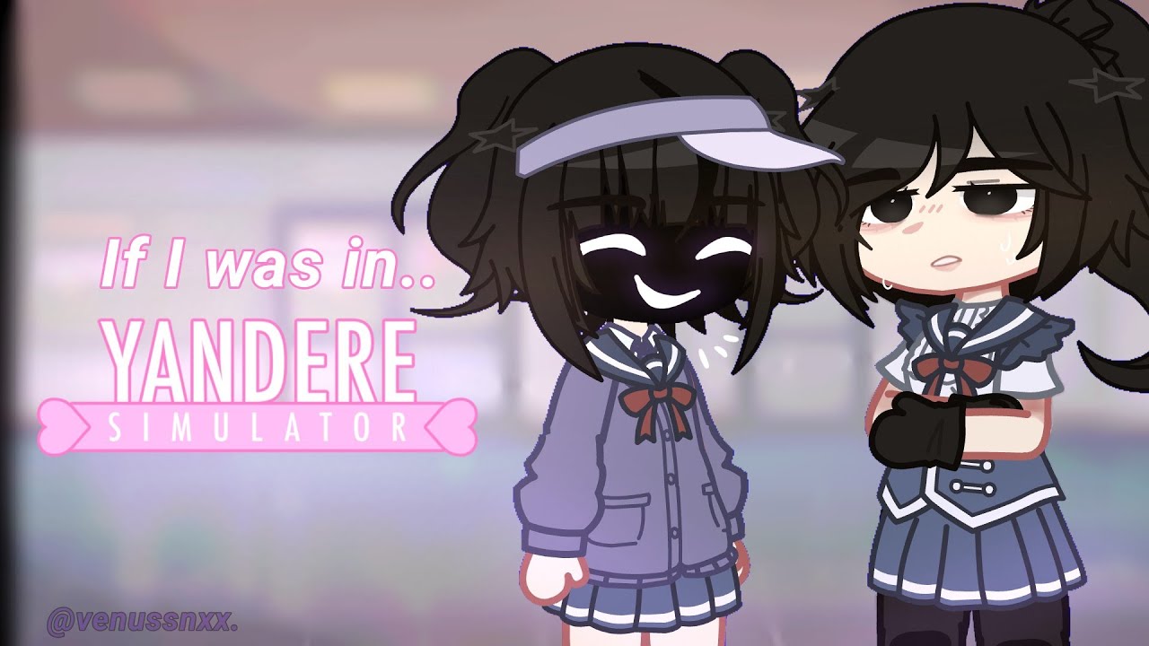 If I was in Yandere Simulator.. || YANSIM || by venuss - YouTube