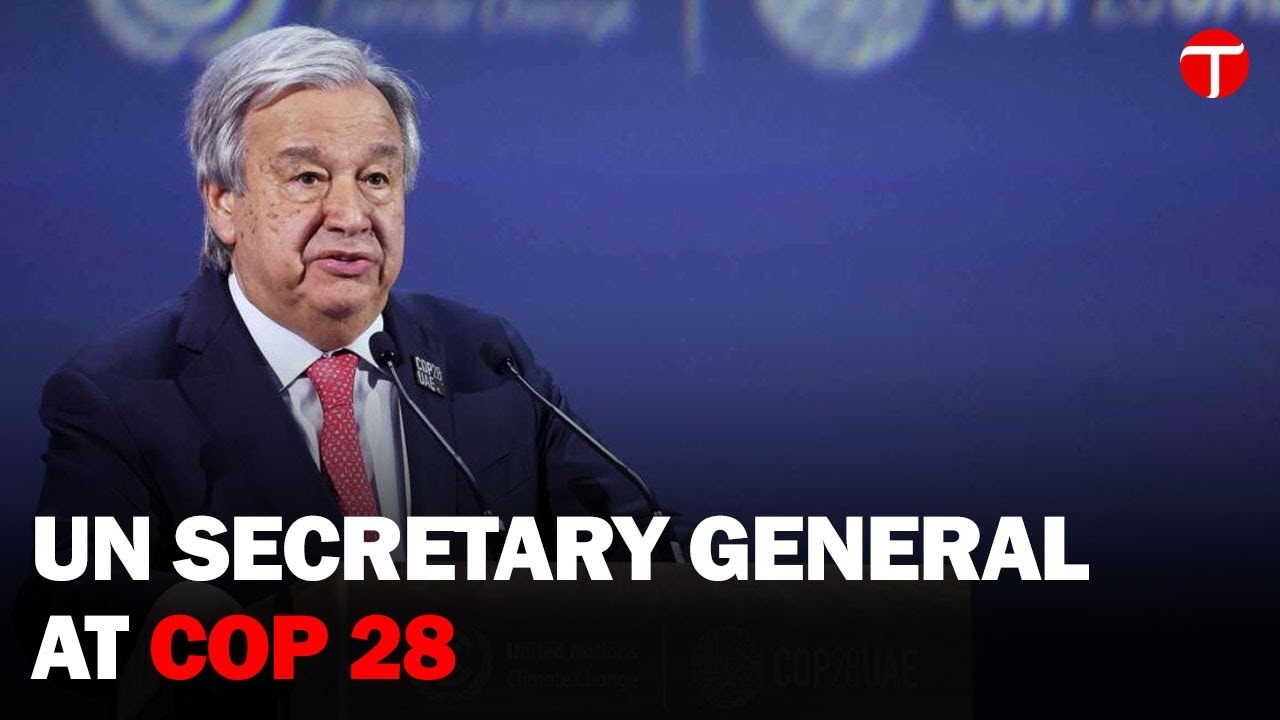 COP 28 Wrap-Up: UN Secretary-General Urges Global Consensus to 'Phase ...